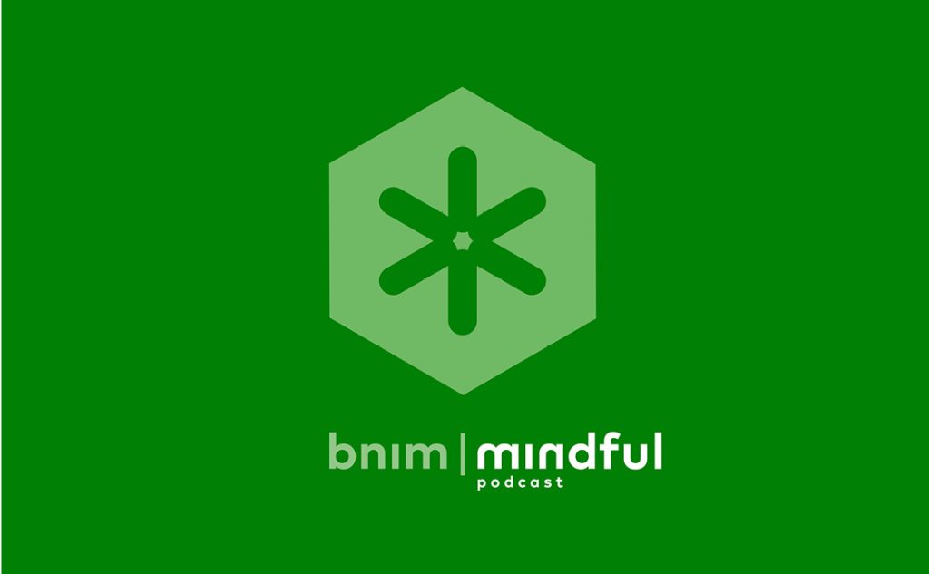 Introducing the BNIM mindful podcast - BNIM